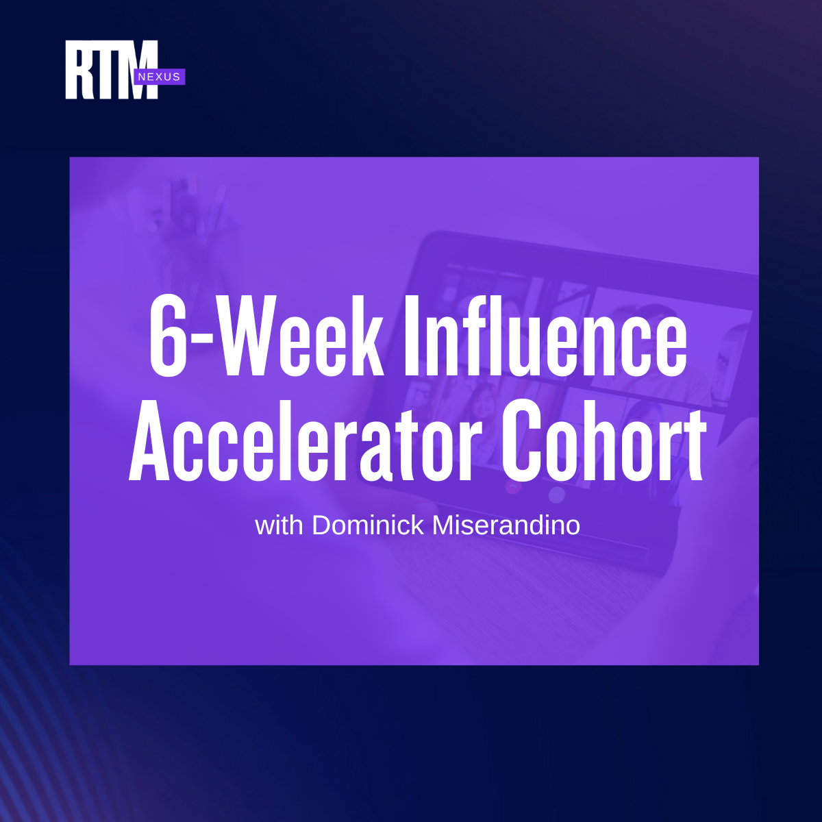 6-Week Influence Accelerator Cohort – Retail Tech Media Nexus